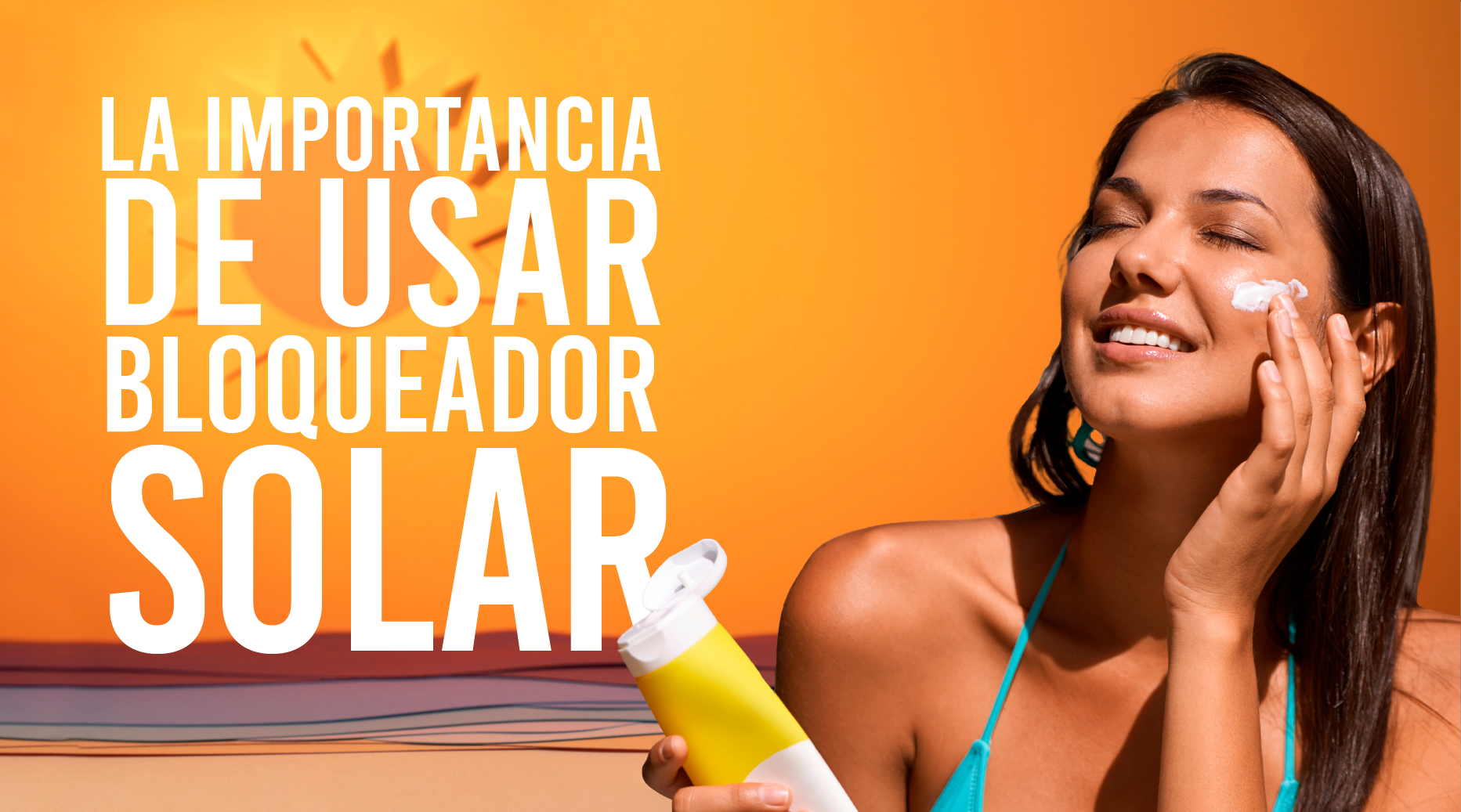 La Importancia de usar Bloqueador Solar - Previser