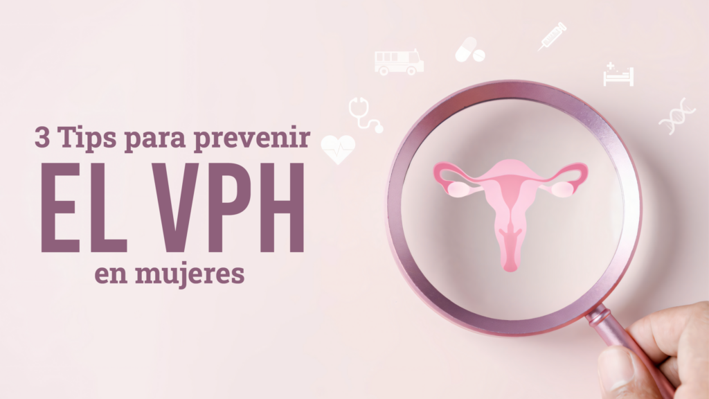 3 Tips para Prevenir El Virus del Papiloma Humano (VPH) en Mujeres ...